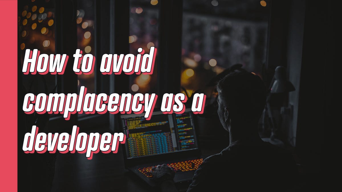 How to avoid complacency as a developer | by Roland Treiber | Medium