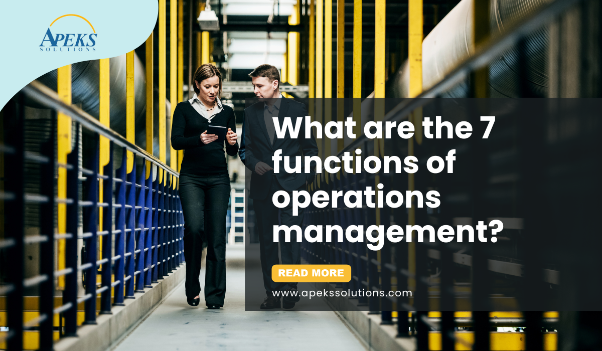 What Are The 7 Functions Of Operations Management By Apeks Solutions Medium