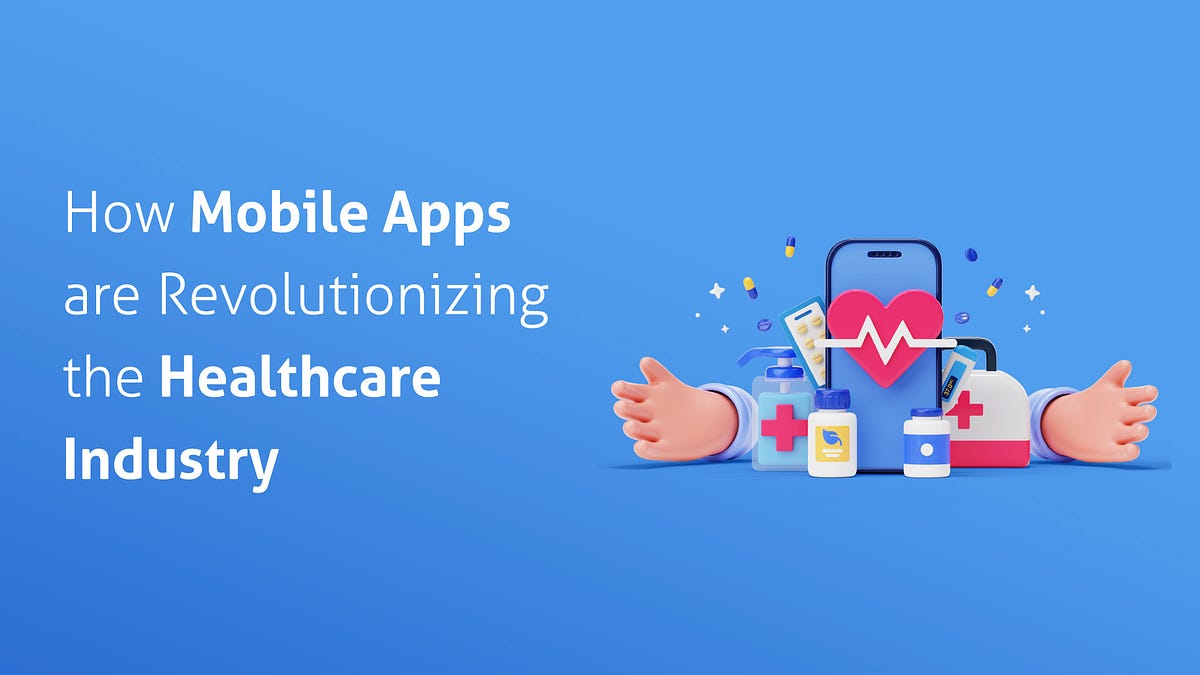 How Mobile Apps are Revolutionizing the Healthcare Industry | by Jinaan ...