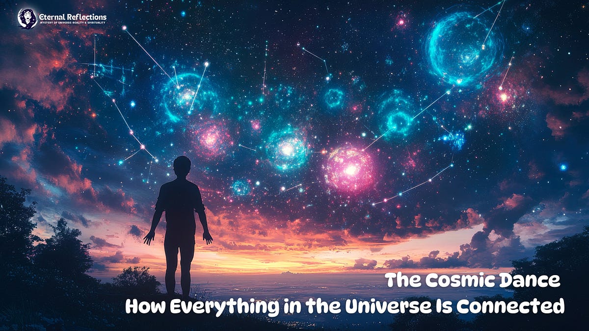 The Cosmic Dance: How Everything in The Universe Is Connected | by ...
