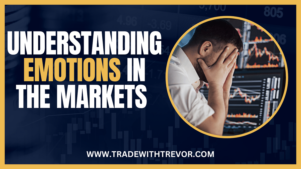 UNDERSTANDING EMOTIONS IN THE MARKETS | by Tradek1ng | Medium