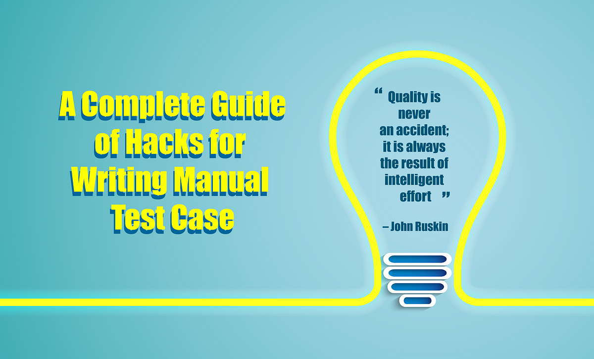 A Complete Guide for Writing Manual Test Case with Hacks | by AppSierra ...