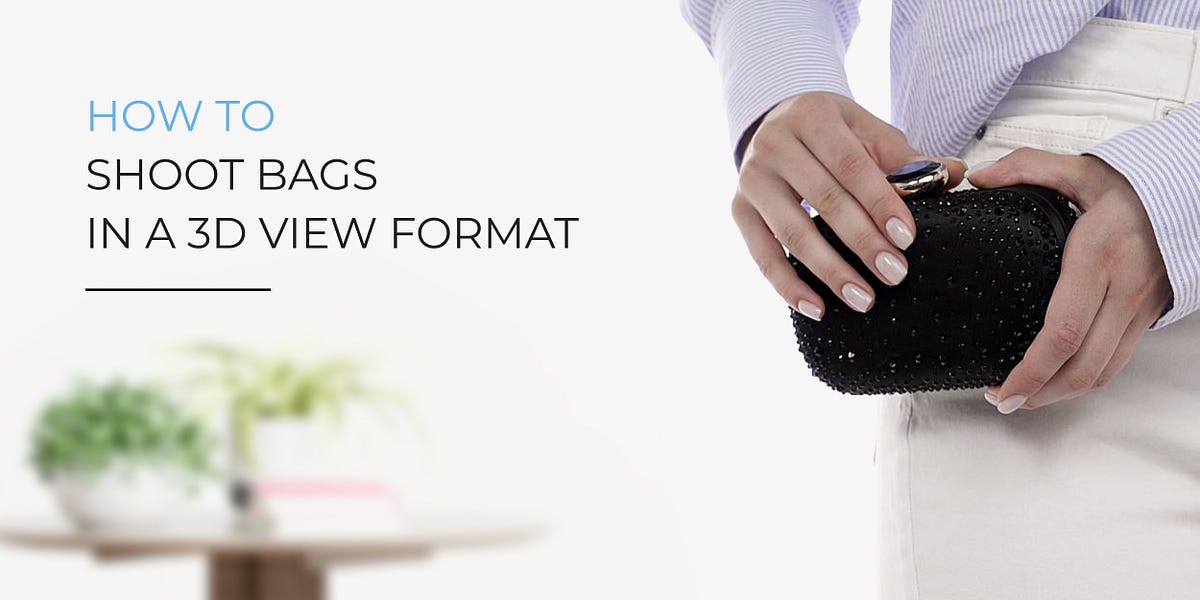 Tutorial: how to shoot bags in a 3D View format | by Cappasity ...