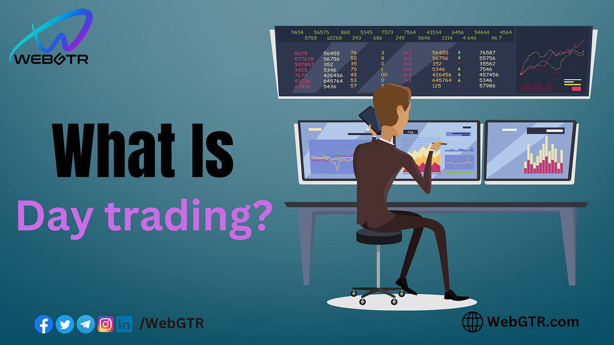 What is Day trading?. Day trading, one of the most widely… | by WebGTR ...