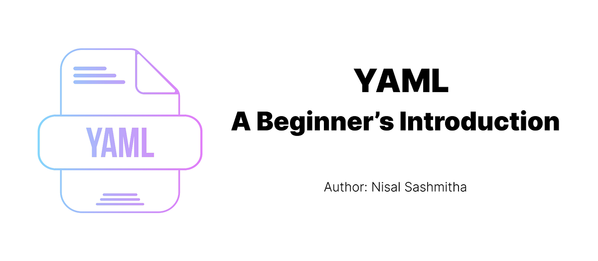 YAML: A Beginner’s Introduction. YAML (Yet Another Markup Language or… | by Nisal Sashmitha ...