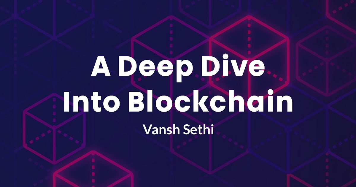 A Deep Dive into Blockchain. Everything you need to know about this… | by Vansh Sethi | TDS ...