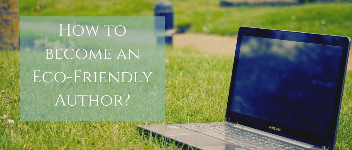 Spectacular Ways to Become an Eco-Friendly Writer | by Writat Book ...