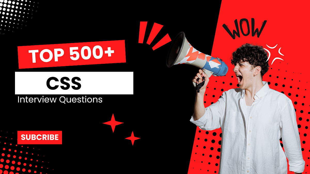 Top 500+ CSS Interview Questions. What is CSS, and what is its purpose ...