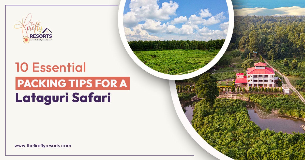 10 Essential Packing Tips for a Lataguri Safari | by Firefly Resort ...