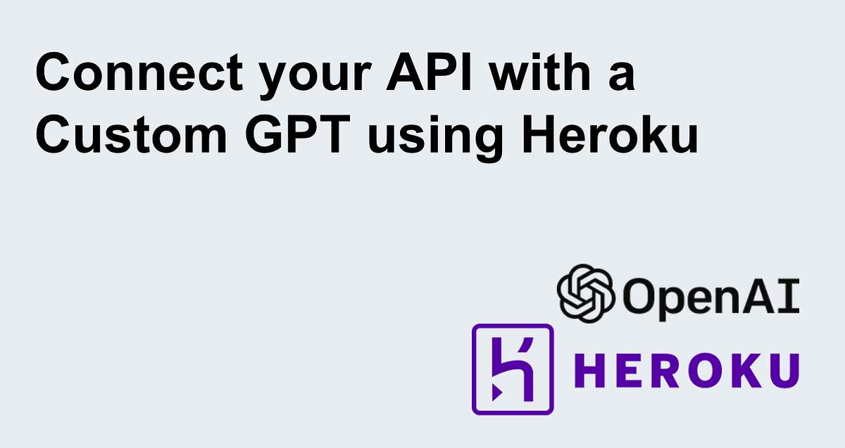 Quickly connect your API to a Custom GPT using Flask and Heroku | by Katie Pelton | Medium