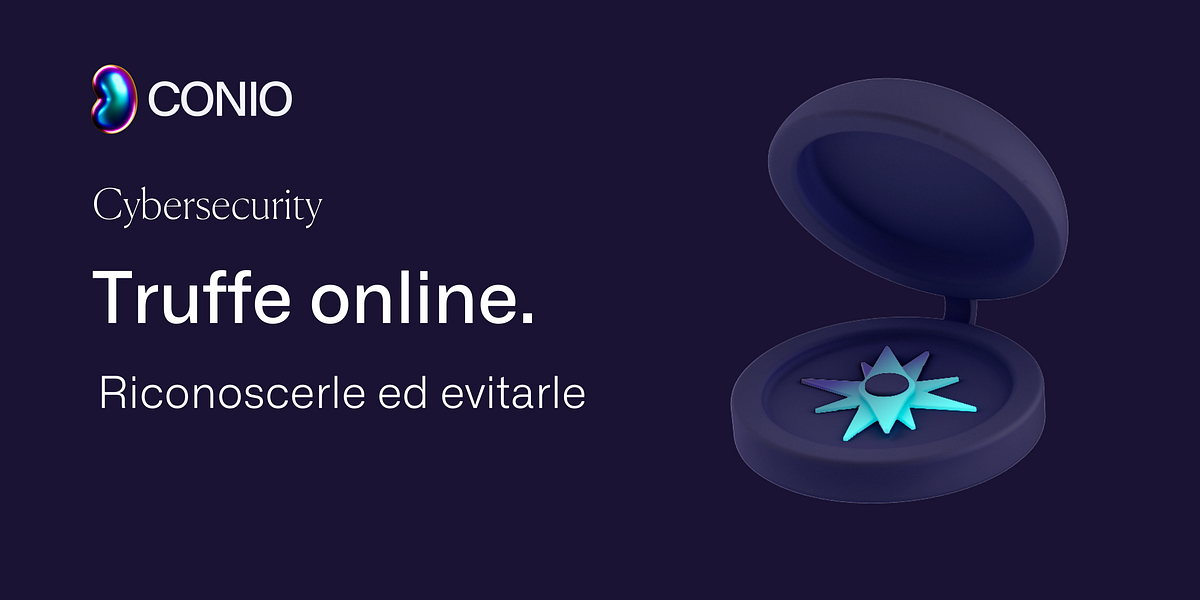 Conio Cybersecurity: truffe online, riconoscerle ed evitarle. | by Conio Team | Conio Blog