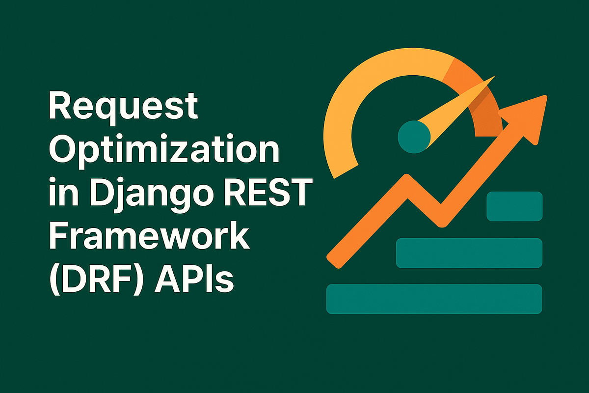 Request Optimization in Django REST Framework (DRF) APIs: Best Practices for Speed & Efficiency ...