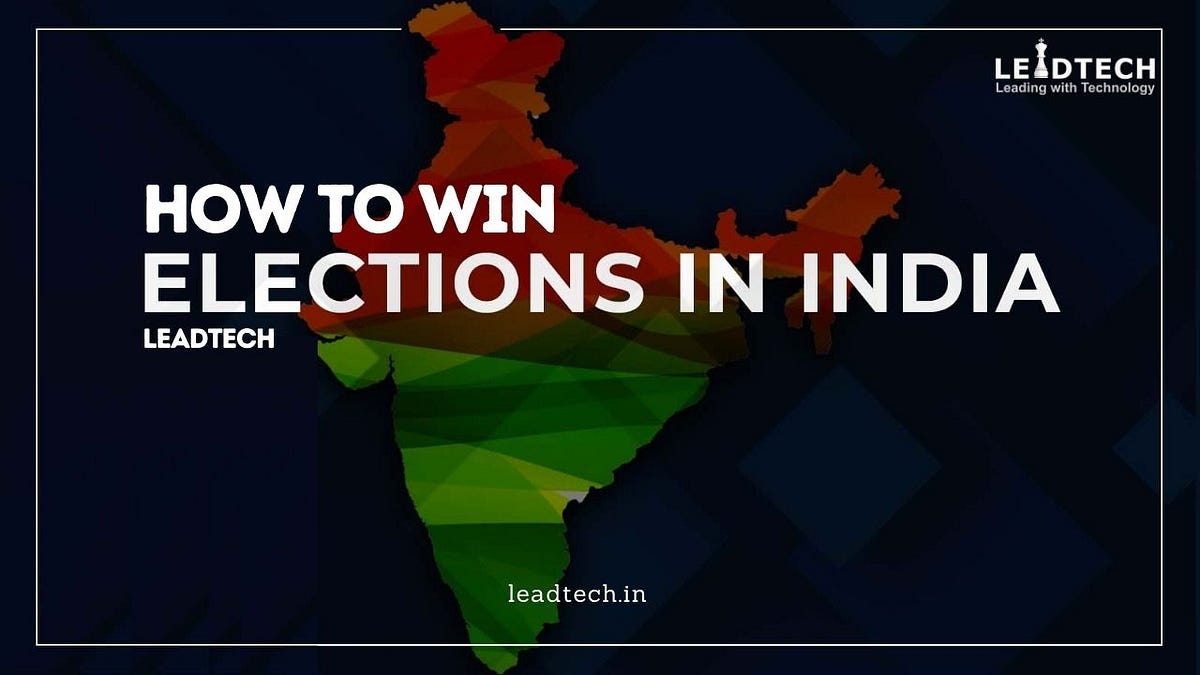 How To Win Election in India — LEADTECH - Political Strategist in India ...