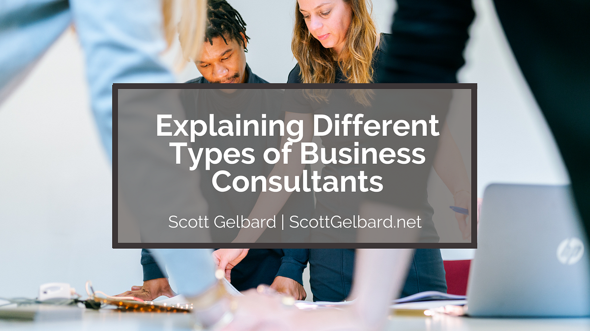 Explaining Different Types of Business Consultants | by Scott Gelbard ...
