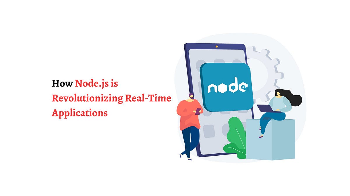 How Node.js is Revolutionizing Real-Time Applications | by Lucy ...