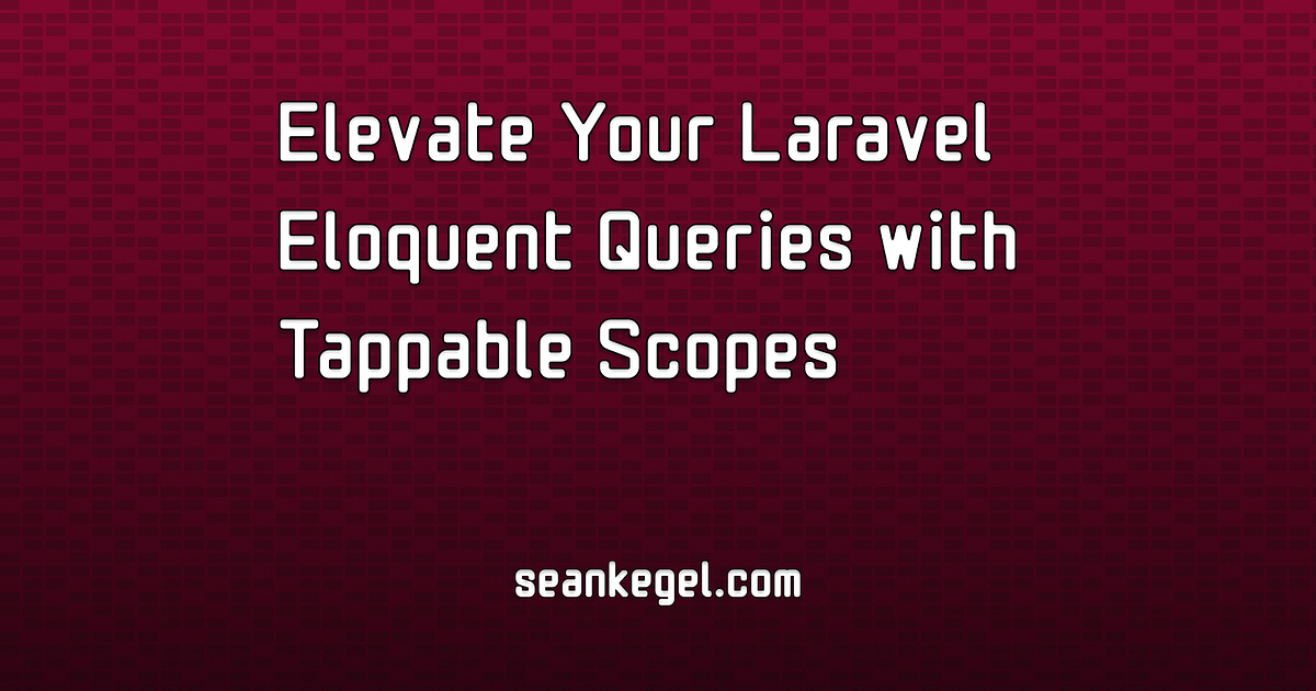 Elevate Your Laravel Eloquent Queries with Tappable Scopes | by Sean ...