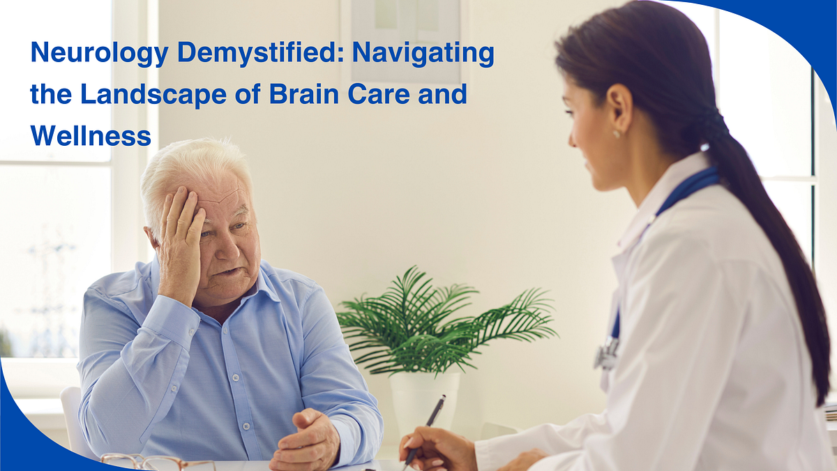 Neurology Demystified: Navigating the Landscape of Brain Care and ...