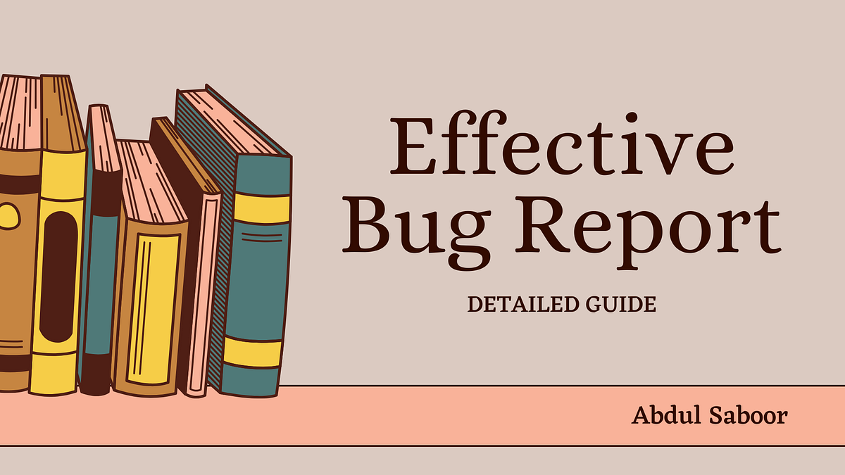 Effective Bug Report [Detailed Guide] | by Abdul Saboor | Medium