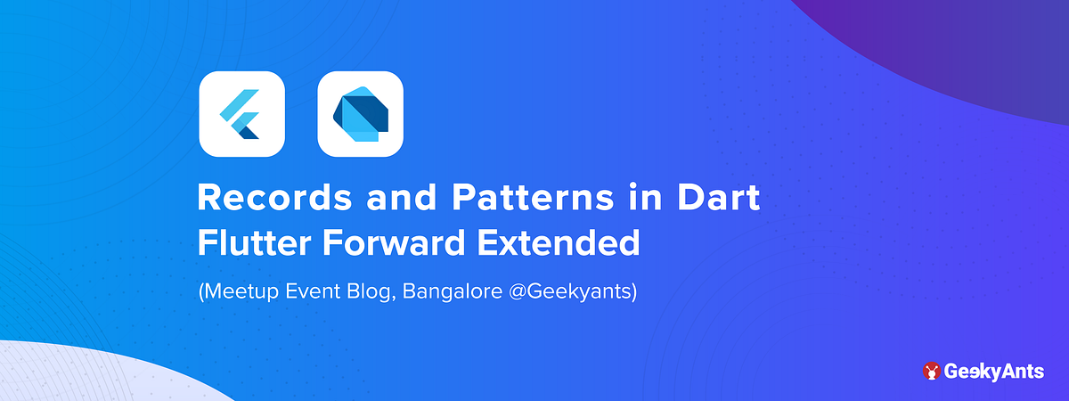 Records and Patterns in Dart — Flutter Forward Extended, Bangalore @ GeekyAnts | by GeekyAnts ...