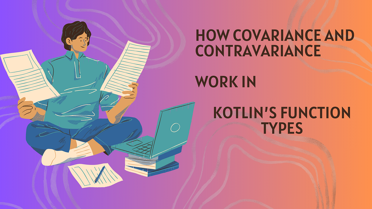 How Covariance and Contravariance Work in Kotlin’s Function Types | by amol pawar | softAai ...
