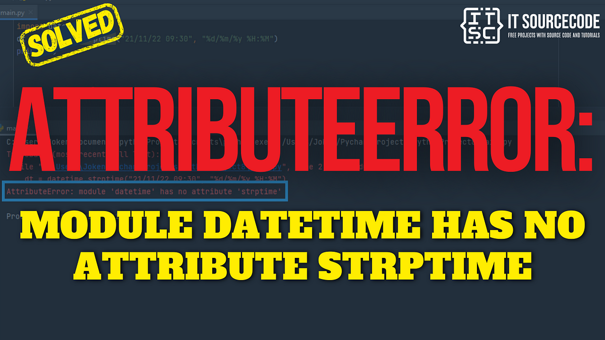 Attributeerror Module Datetime Has No Attribute Strptime [solved] By Joken Villanueva Medium