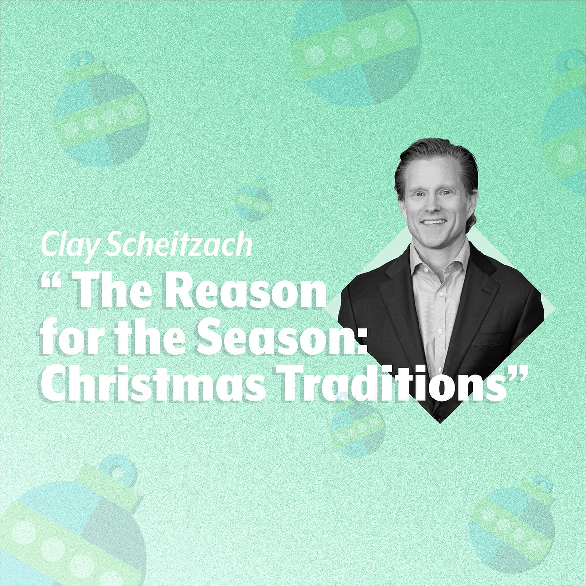 The Reason for the Season: Christmas Traditions with Clay Scheitzach ...