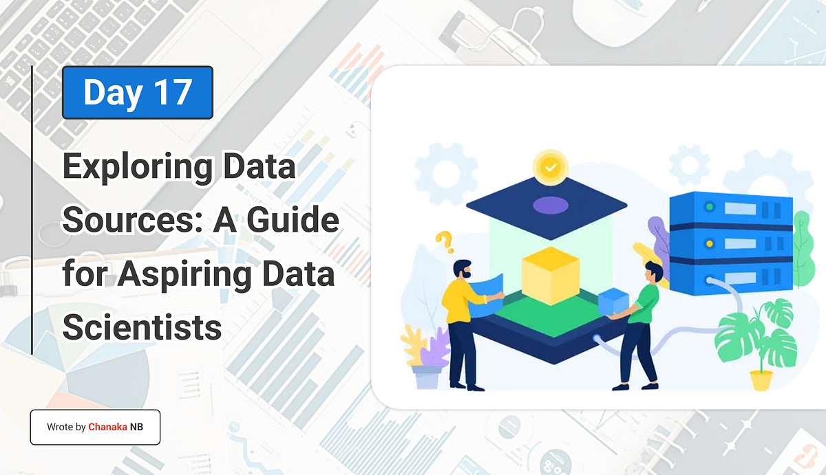 Exploring Data Sources: A Guide for Aspiring Data Scientists | by Chanaka | Medium