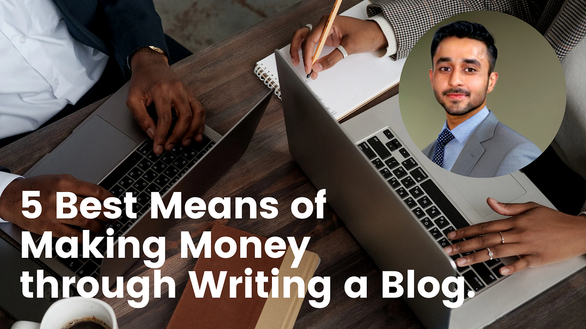 5 Best Means of Making Money through Writing a Blog. | by Furqanafzaal ...