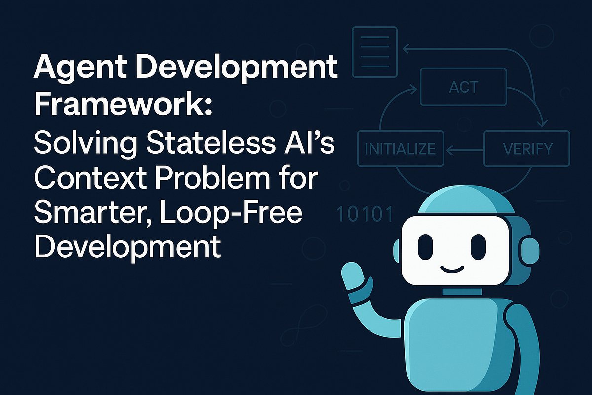 Agent Development Framework: Solving Stateless AI’s Context Problem for ...