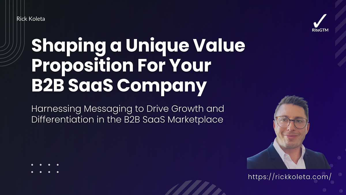 Shaping a Unique Value Proposition For Your B2B SaaS Company | by Rick ...