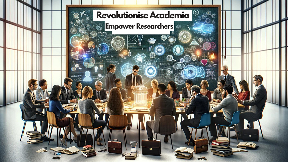 Revolutionise Academia to Empower Researchers for a Brighter Tomorrow ...