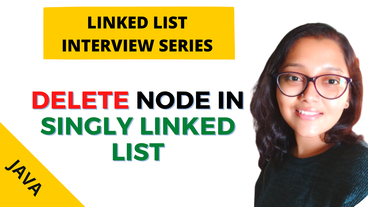 Data Structures and Algorithms — Linked Lists #4- Delete a node in a singly linked list | by ...