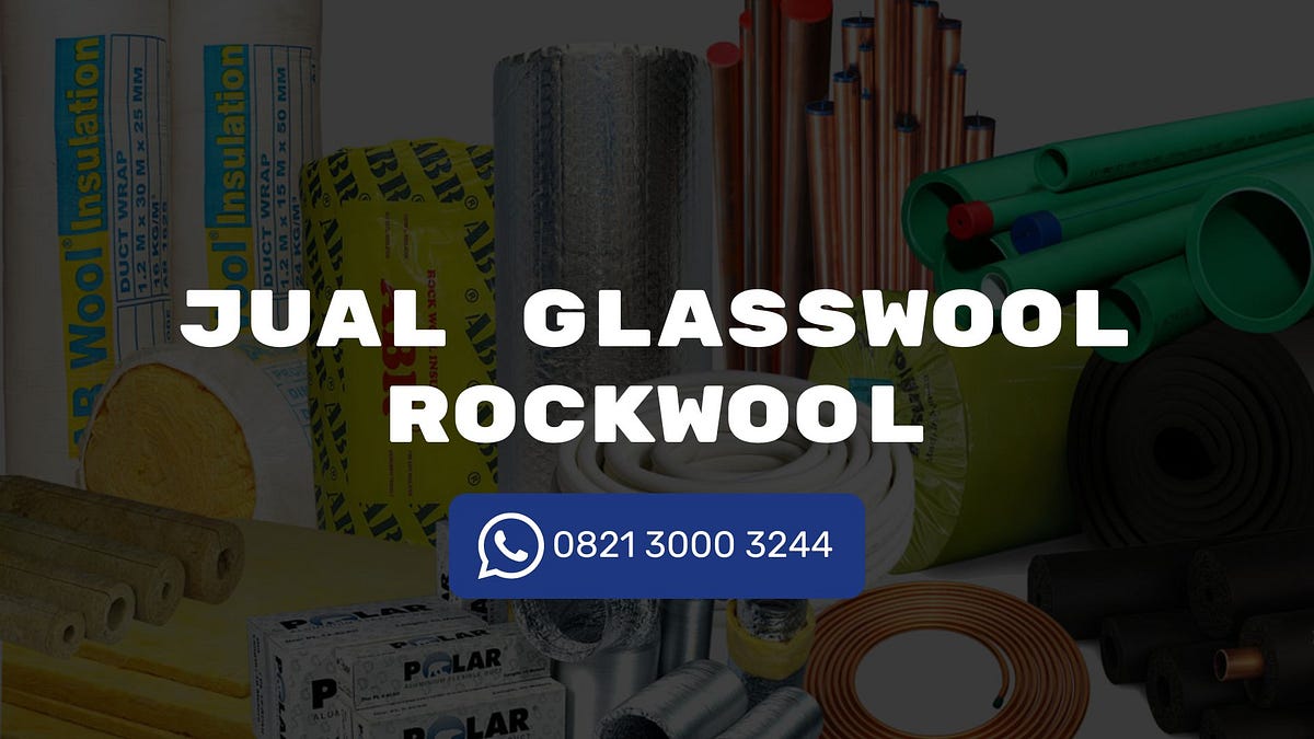 Jual glasswool rockwool 0821 3000 3244 | by Rizal Sagalagala | Medium