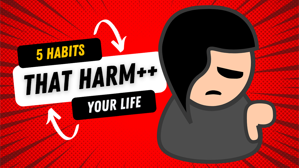 5 Habits That Really Bad for You! | by Growth Summary | Medium
