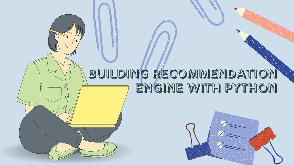 A Comprehensive Guide on Building Recommendation engine with Python| Code Included | by Muhammad ...