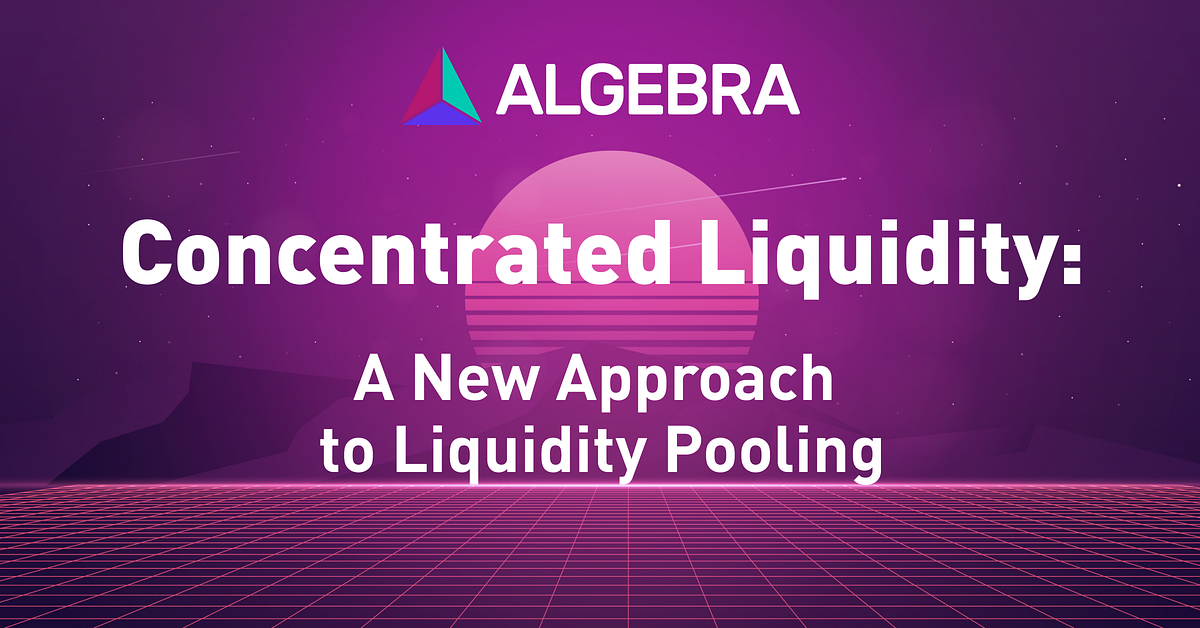 Concentrated Liquidity — A New Approach to Liquidity Pooling | by ...