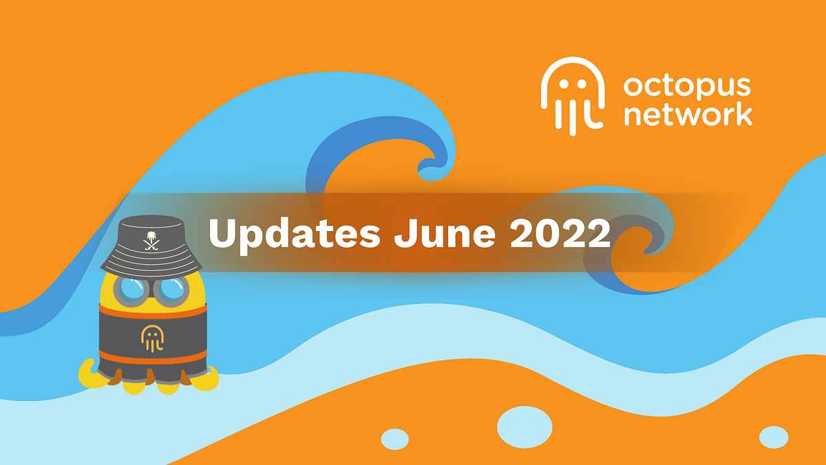 Octopus Network Monthly Report — June 2022 | by Octopus Wolfi | Octopus ...