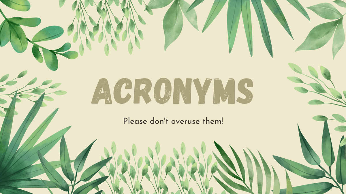 Please… Avoid The Acronym Hell. Acronyms are great but… please don’t ...