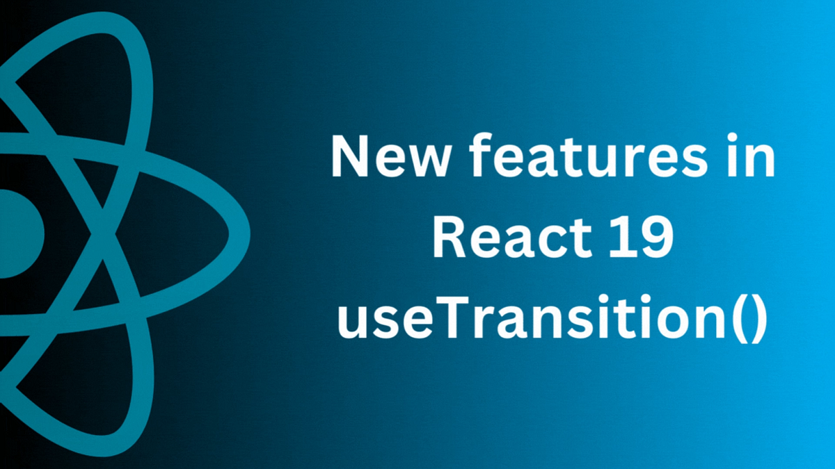 React 19’s New Feature: useTransition() | by Anagh Technologies | Sep, 2024 | Medium