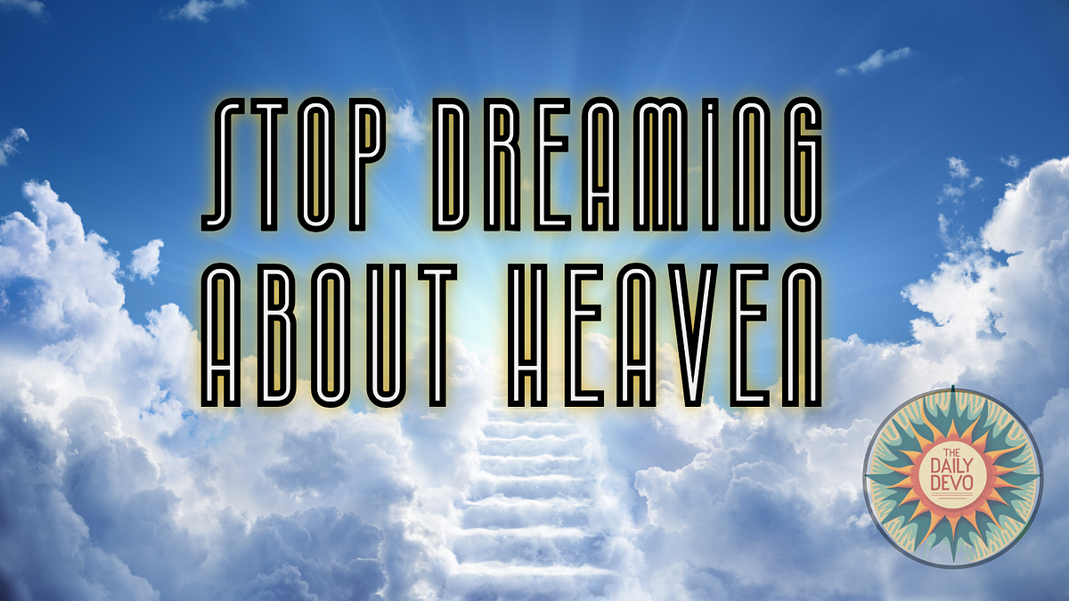 Stop Dreaming About Heaven. Jesus spoke about the Kingdom of God… | by Leon Bloder | Sep, 2024 ...