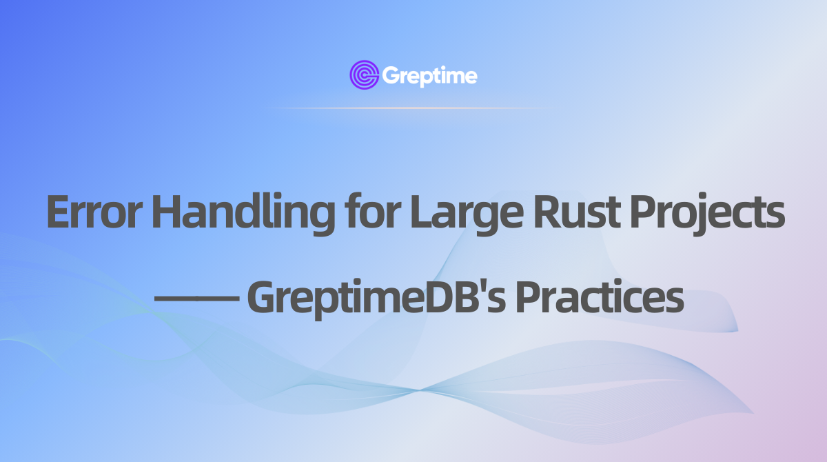 Error Handling for Large Rust Projects — A Deep Dive into GreptimeDB’s Practices | by Greptime ...