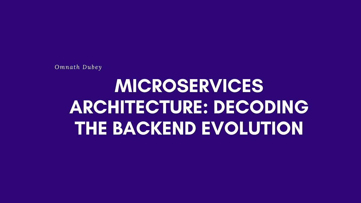 Microservices Architecture: Decoding the Backend Evolution | by Omnath Dubey | Nov, 2023 | Medium