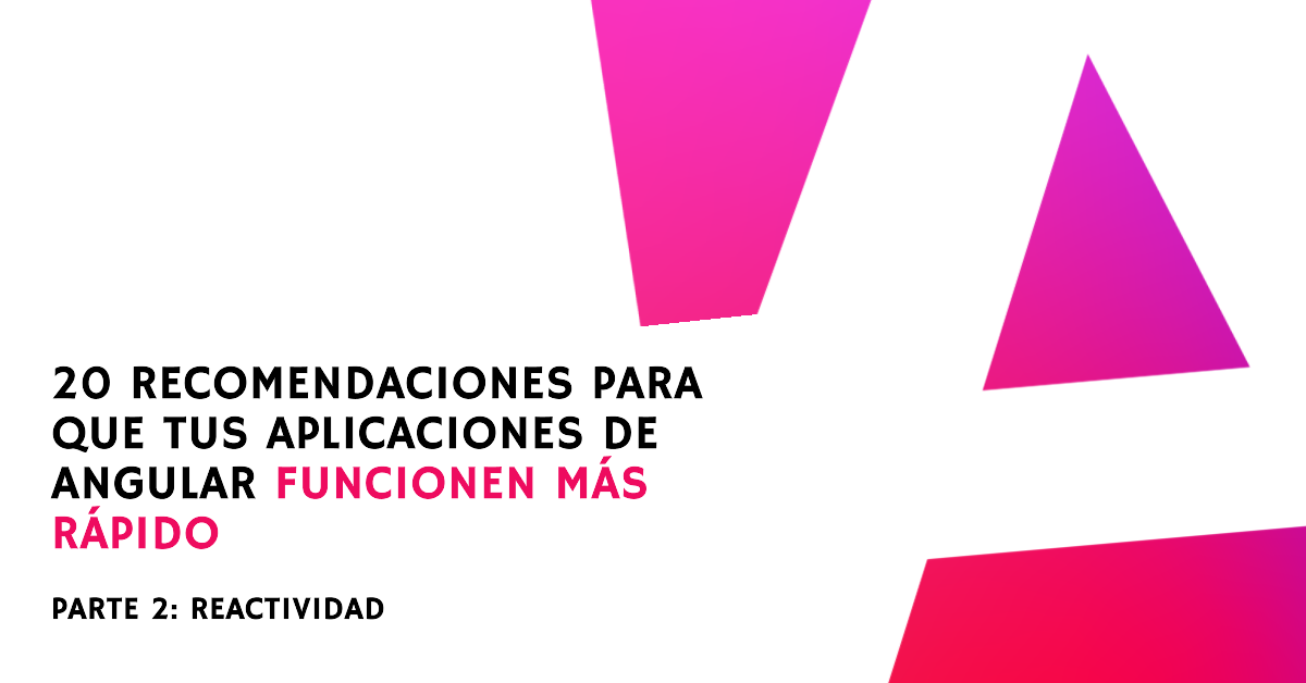 20 recomendaciones para que tus aplicaciones de Angular funcionen más rápido | Parte 2 ...