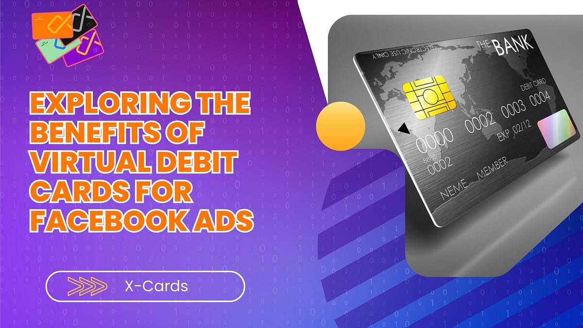 Exploring the Benefits of Virtual Debit Cards for Facebook Ads | by ...
