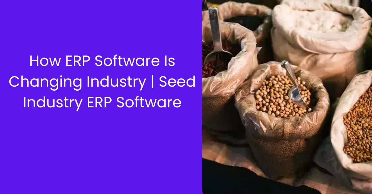 How ERP Software Is Changing Seed Industry | Medium