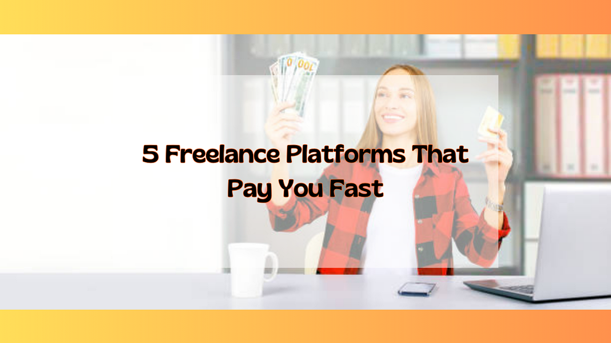 5 Freelance Platforms That Pay You Fast | by Fahmeeda Siddiquie | Oct ...
