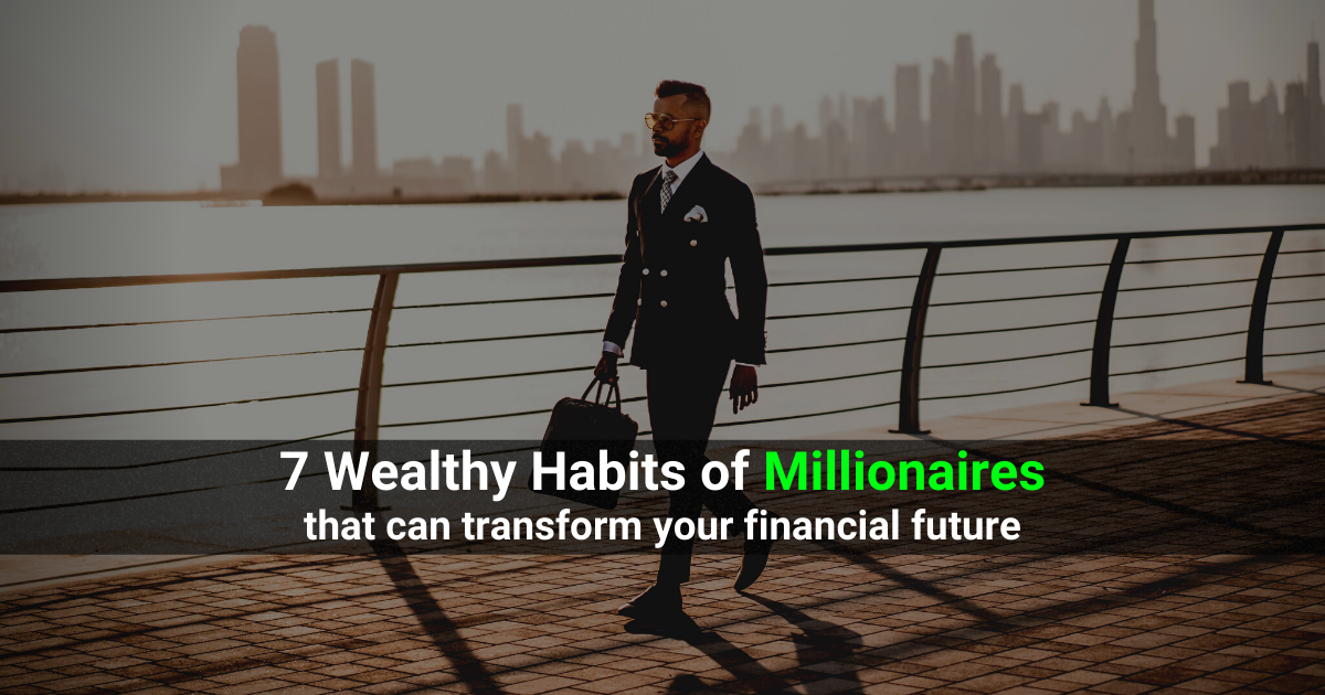 7 Wealthy Habits of Millionaires That Can Transform Your Financial ...