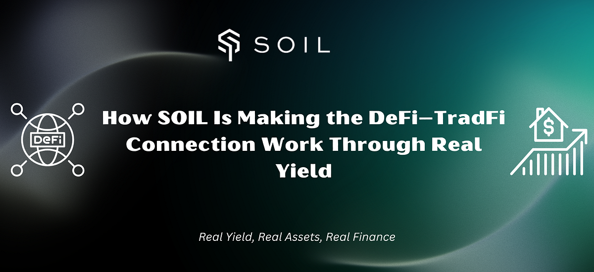 How $SOIL Is Making the DeFi–TradFi Connection Work Through Real Yield ...