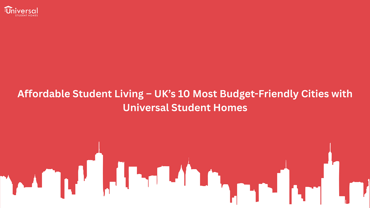 Affordable Student Living — UK’s 10 Most Budget-Friendly Cities with ...