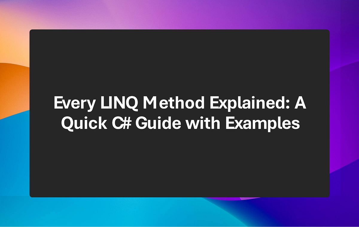 Every LINQ Method Explained: A Quick C# Guide with Examples | by Raed Alaraj | Medium